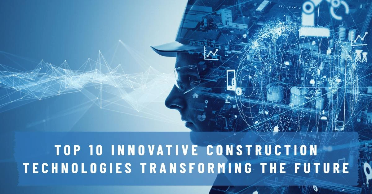 Top 10 Innovative Construction Technologies Transforming the Future ...