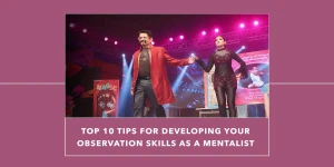 Top 10 Tips for Developing Your Observation Skills as a Mentalist ...